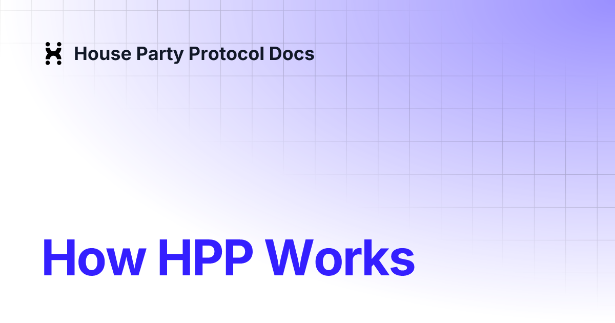 How HPP Works | House Party Protocol Docs