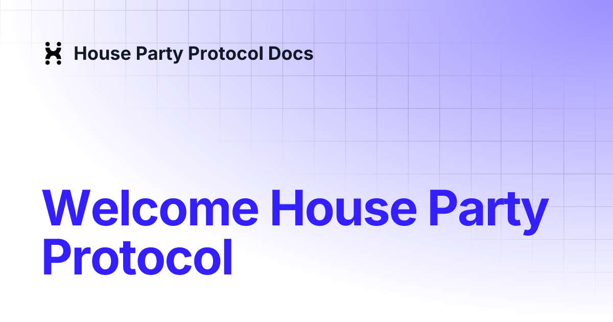 Welcome House Party Protocol | House Party Protocol Docs