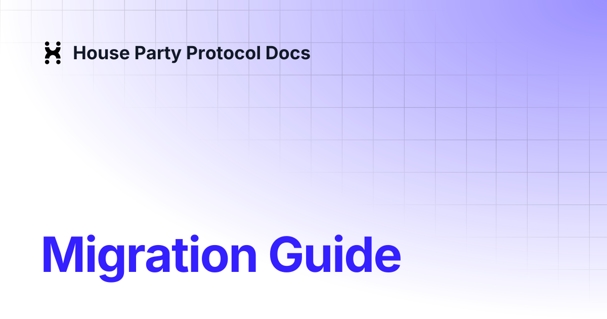 Migration Guide | House Party Protocol Docs